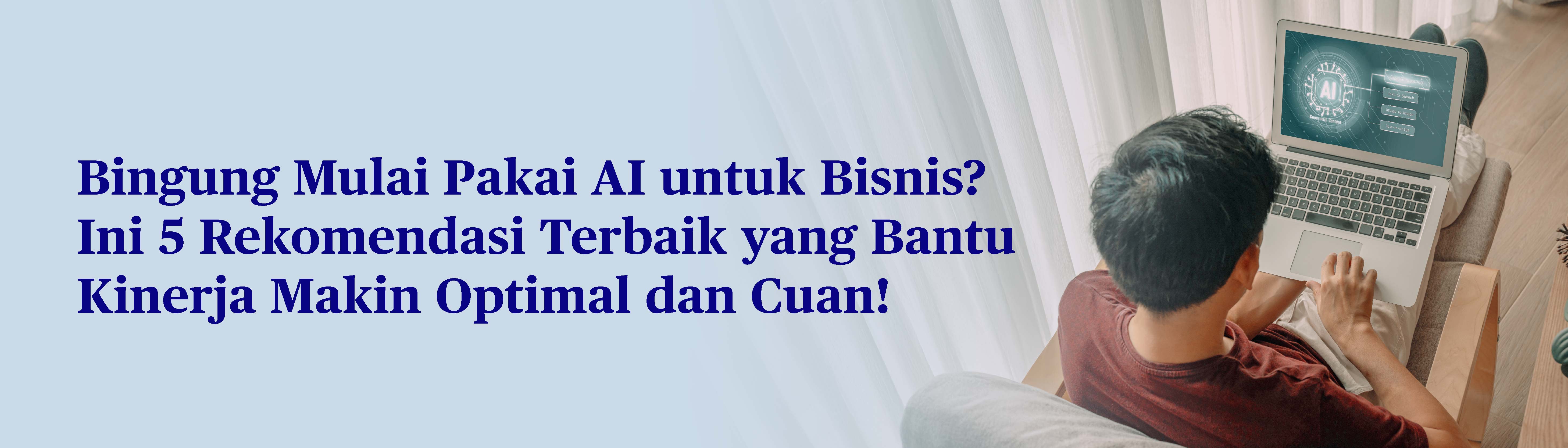 5 Rekomendasi AI untuk Bisnis, Bantu Optimasi Kinerja & Profit